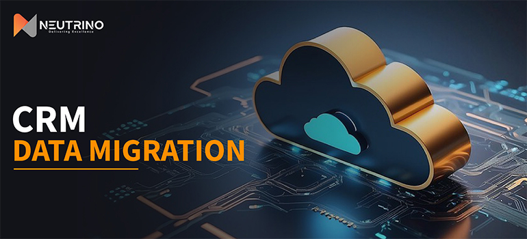 CRM Data Migration | Neutrino Tech Systems