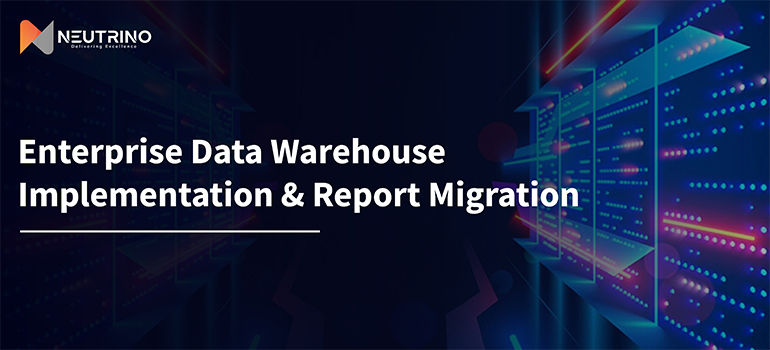 Enterprise Data Warehouse Implementation & Report Migration