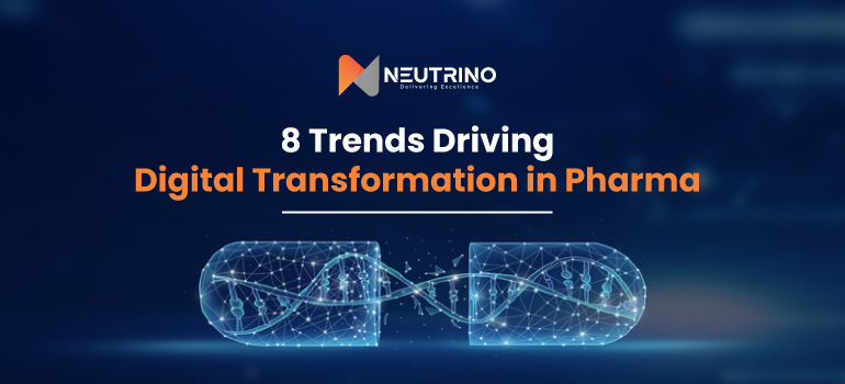 8 Trends Driving Digital Transformation in Pharma | Neutrino